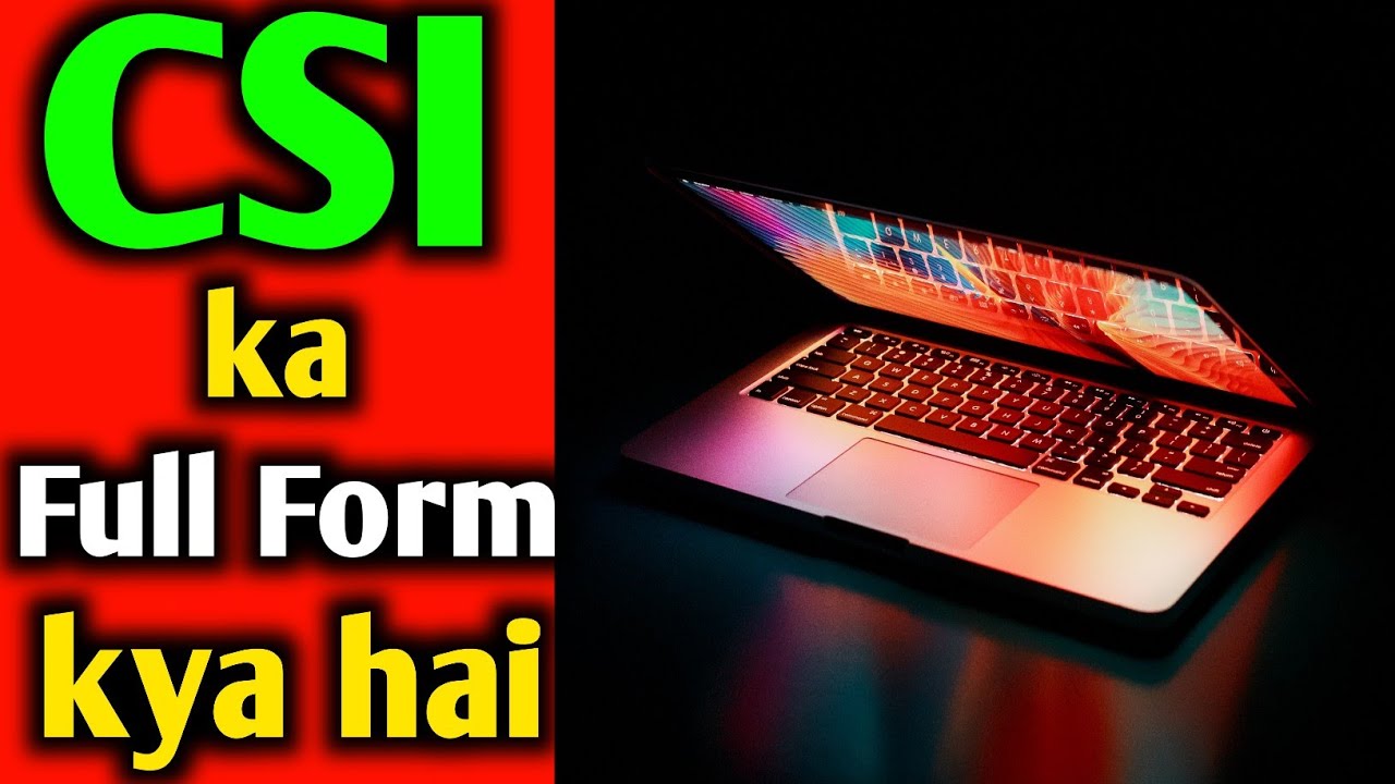 What Is CSI Full Form Of CSI CSI Kya Hai Meaning Of CSI CSI What Is CSI Full Form Of CSI CSI Kya Hai Meaning Of CSI CSI