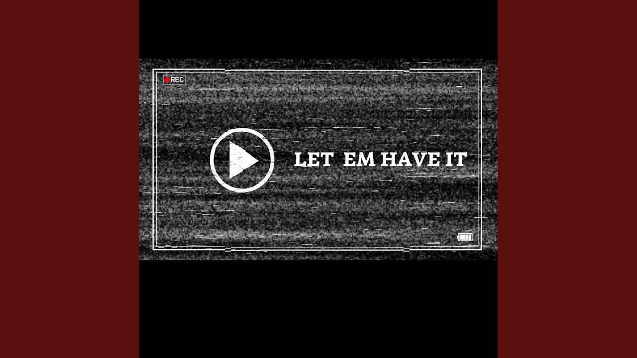 LET EM HAVE IT - YouTube