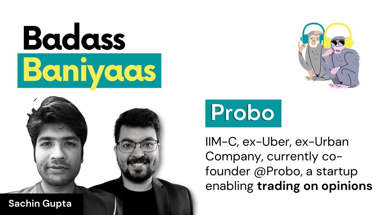 Sachin Gupta, Co-founder, Probo // Badass Baniyaas // Shantanu Jain ...