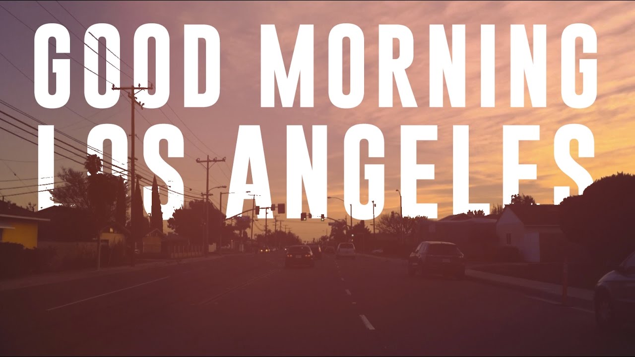 GOOD MORNING LOS ANGELES - YouTube
