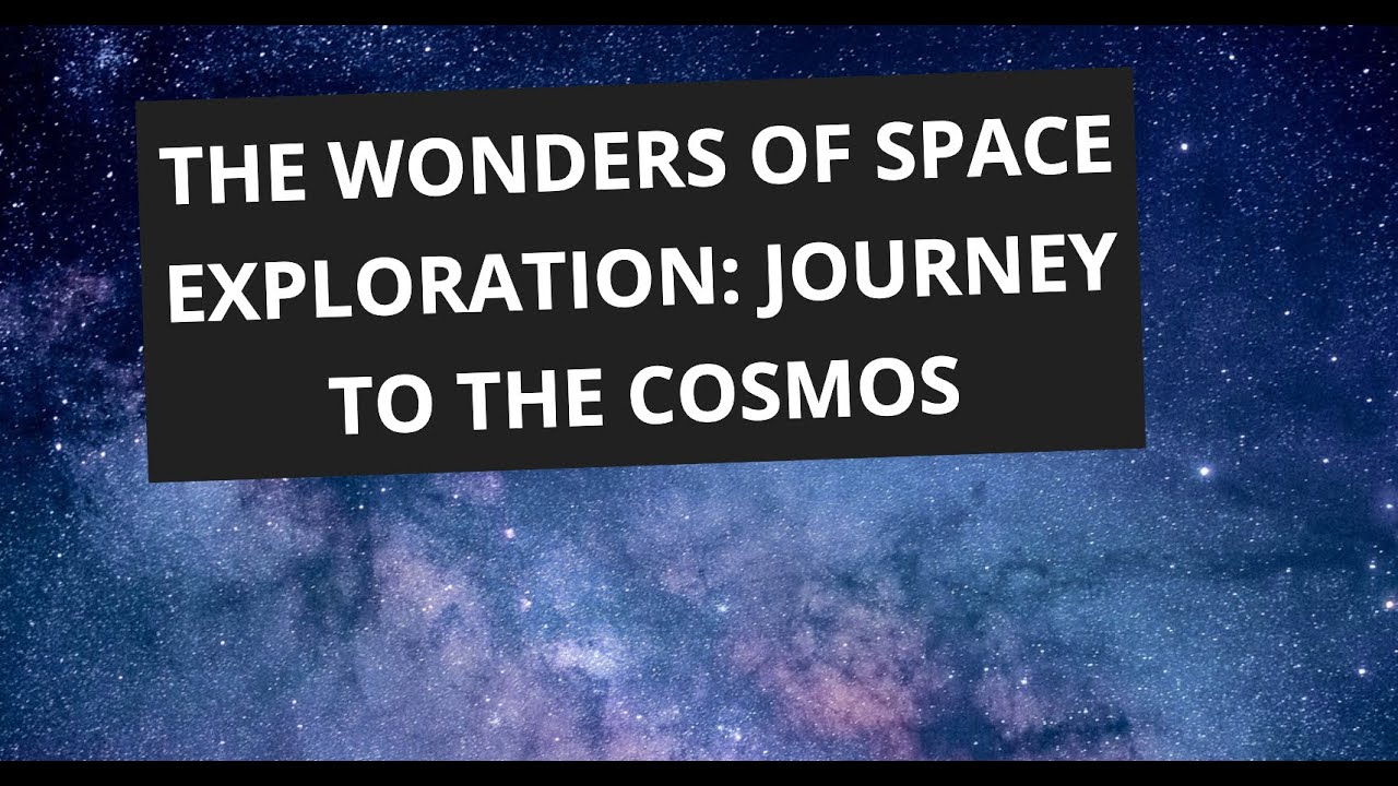 The Wonders of Space Exploration: Journey to the Cosmos - YouTube