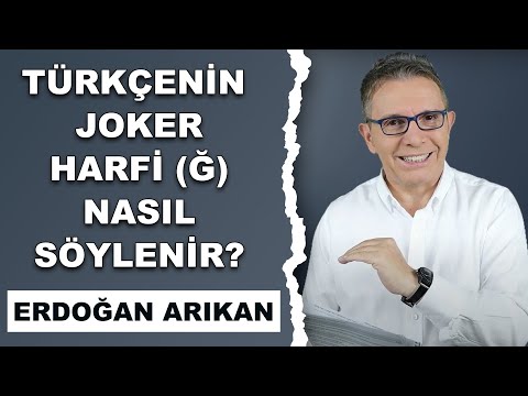 Türkçenin Joker Harfi (Ğ) Nasıl Söylenir? | Erdoğan Arıkan