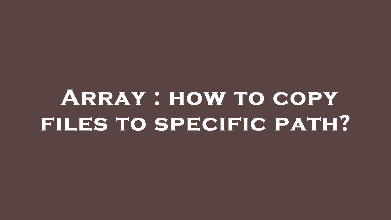 Array : how to copy files to specific path? - YouTube