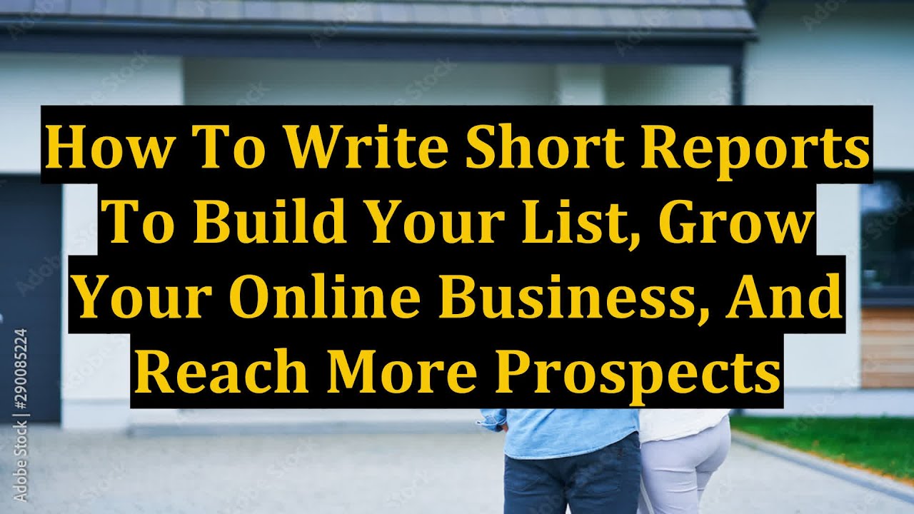 How To Write Short Reports To Build Your List, Grow Your Online ...
