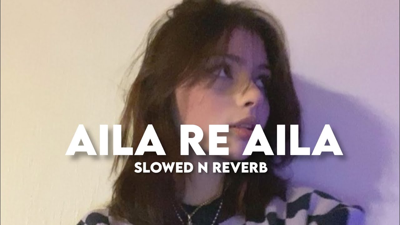 Aila Re Aila (Slowed n Reverb) - YouTube