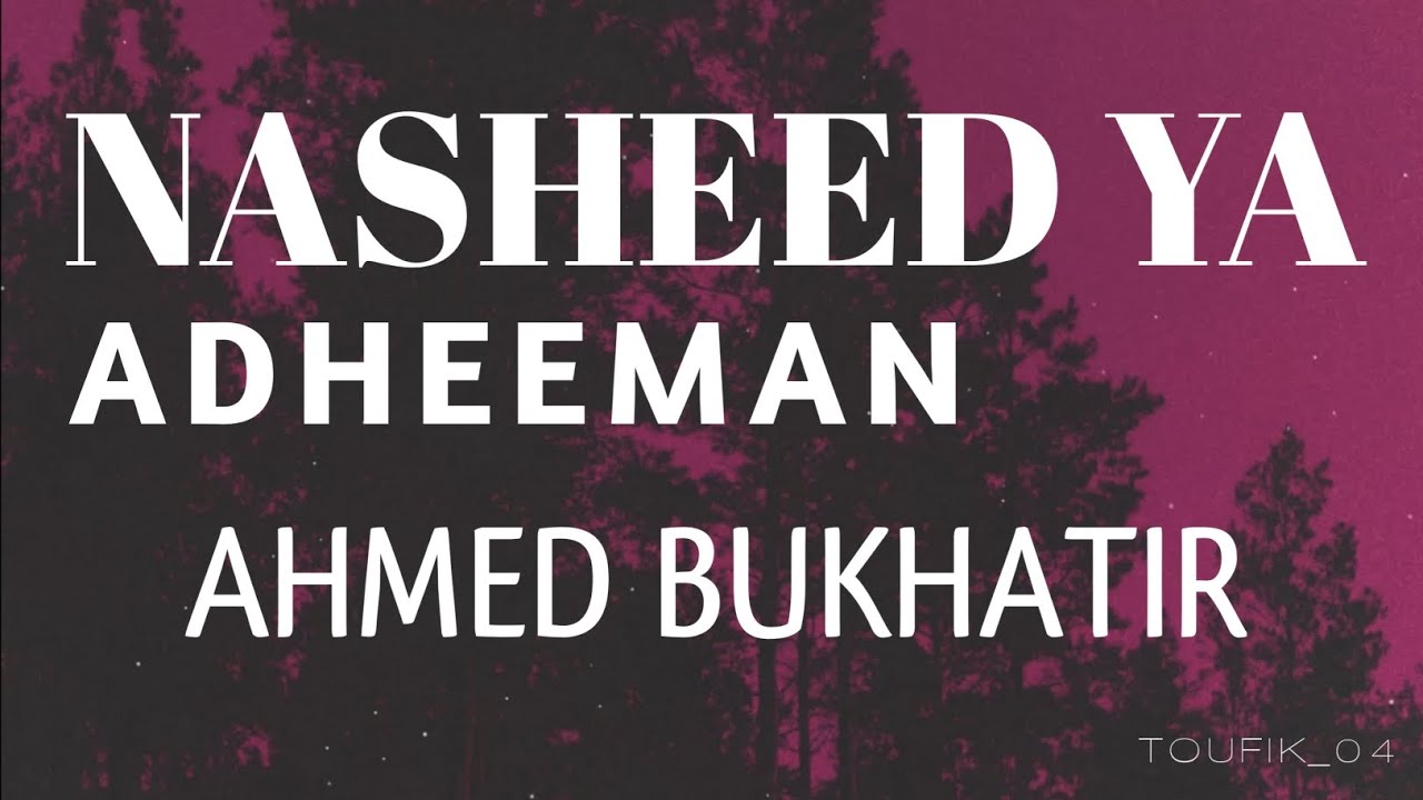 Nasheed Ya Adheeman ft. Ahmed Bukhatir | Lyrics Video | @ahmedbukhatir | @AClouds - YouTube