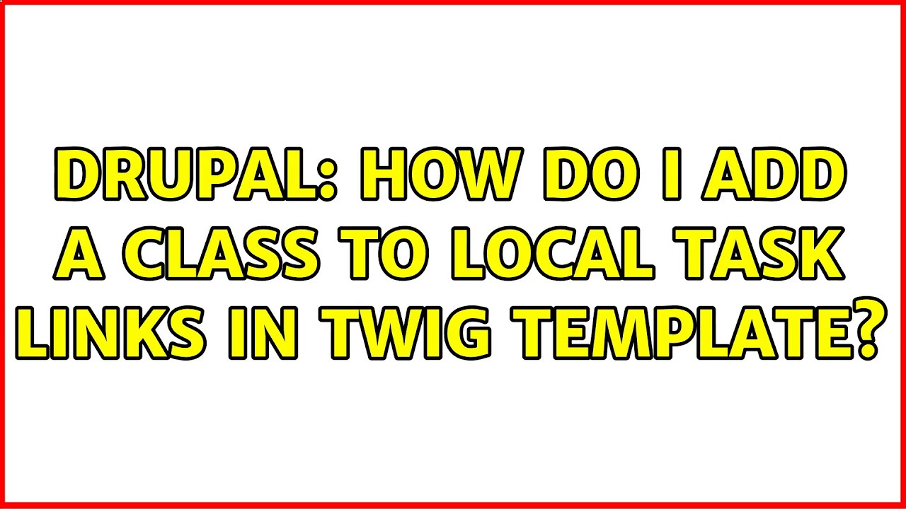 Drupal How Do I Add A Class To Local Task Links In Twig Template 3 Solutions Youtube