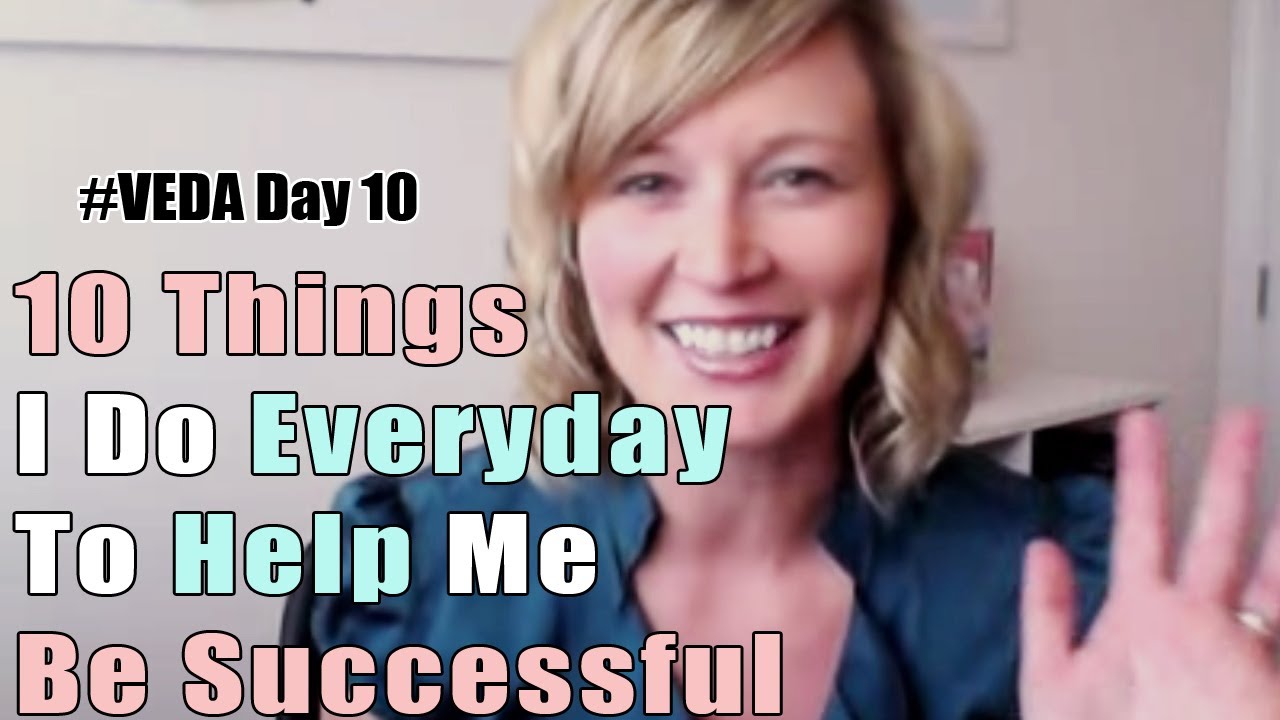 10 Things I Do Everyday To Help Me Be Successful - YouTube