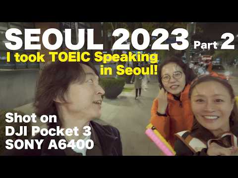 Seoul, Korea 2023 | I took TOEIC Speaking Test in Seoul: Part 2 | Shot on DJI Pocket3 and SONY A6400
