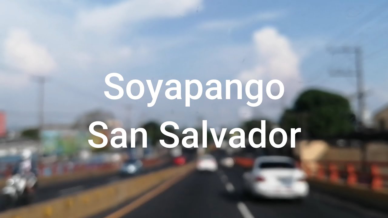 RECORRIDO POR SOYAPANGO SAN SALVADOR CA, VIDEO SV - YouTube