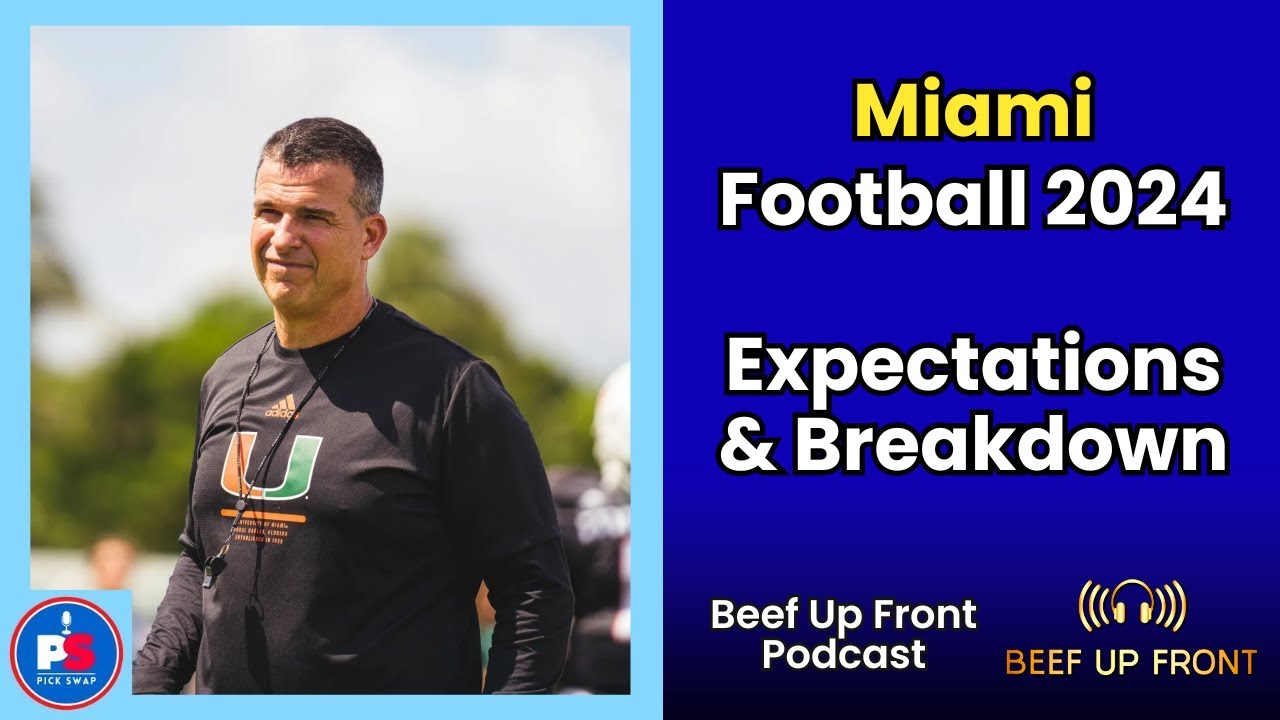 Miami Football 2024 Expectations & Breakdown - Beef Up Front Podcast ...