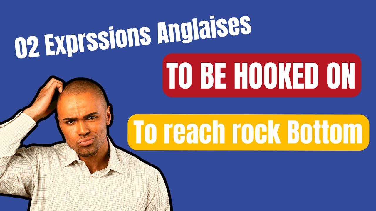 expressions anglaises les plus utilisées( To be hooked on sth & To ...