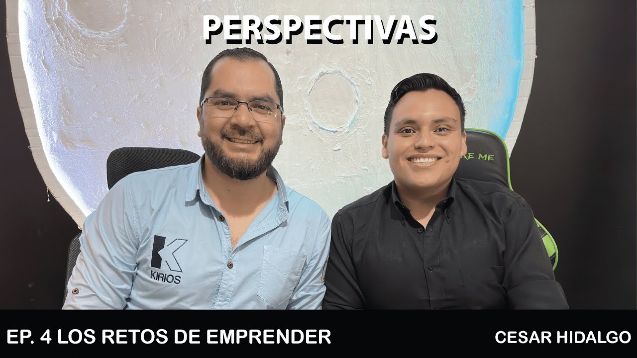 Perspectivas |Episodio 4 | Cesar Hidalgo | LOS RETOS DE EMPRENDER - YouTube