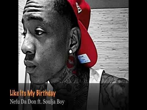 Nefu Da Don Ft. Soulja Boy - Like It's My Birthday (Download+LYRICS ...