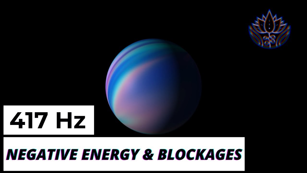417 Hz | Clears Away All The Negative Energy & Blockages | Meditation ...