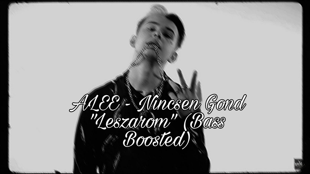 ALEE - Nincsen Gond "Leszarom" ( Bass Boosted ) - YouTube