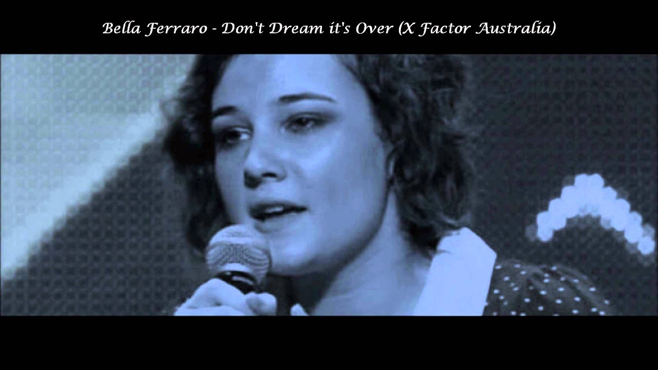 Bella Ferraro - Don't Dream it's Over (X Factor Australia) - YouTube