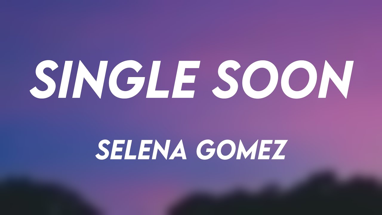 Single Soon - Selena Gomez Lyric Music 🧉 - YouTube