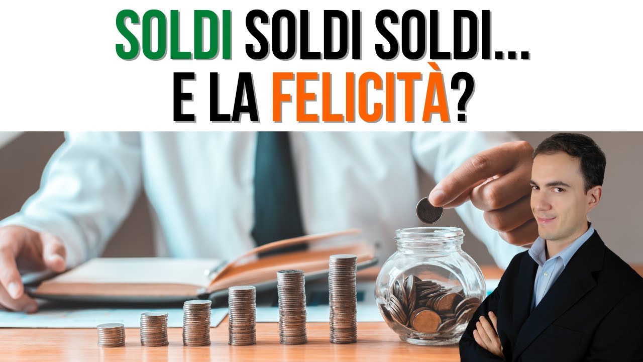 Soldi Soldi Soldi... E la Felicità? - YouTube