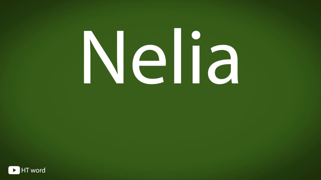 How to pronounce Nelia - YouTube