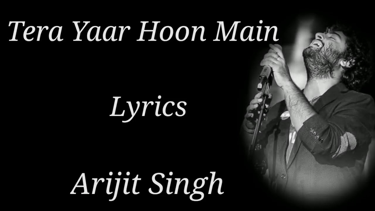 Tera yaar hoon main lyrics | Arijit Singh | Rochak kohil, Kumar ...