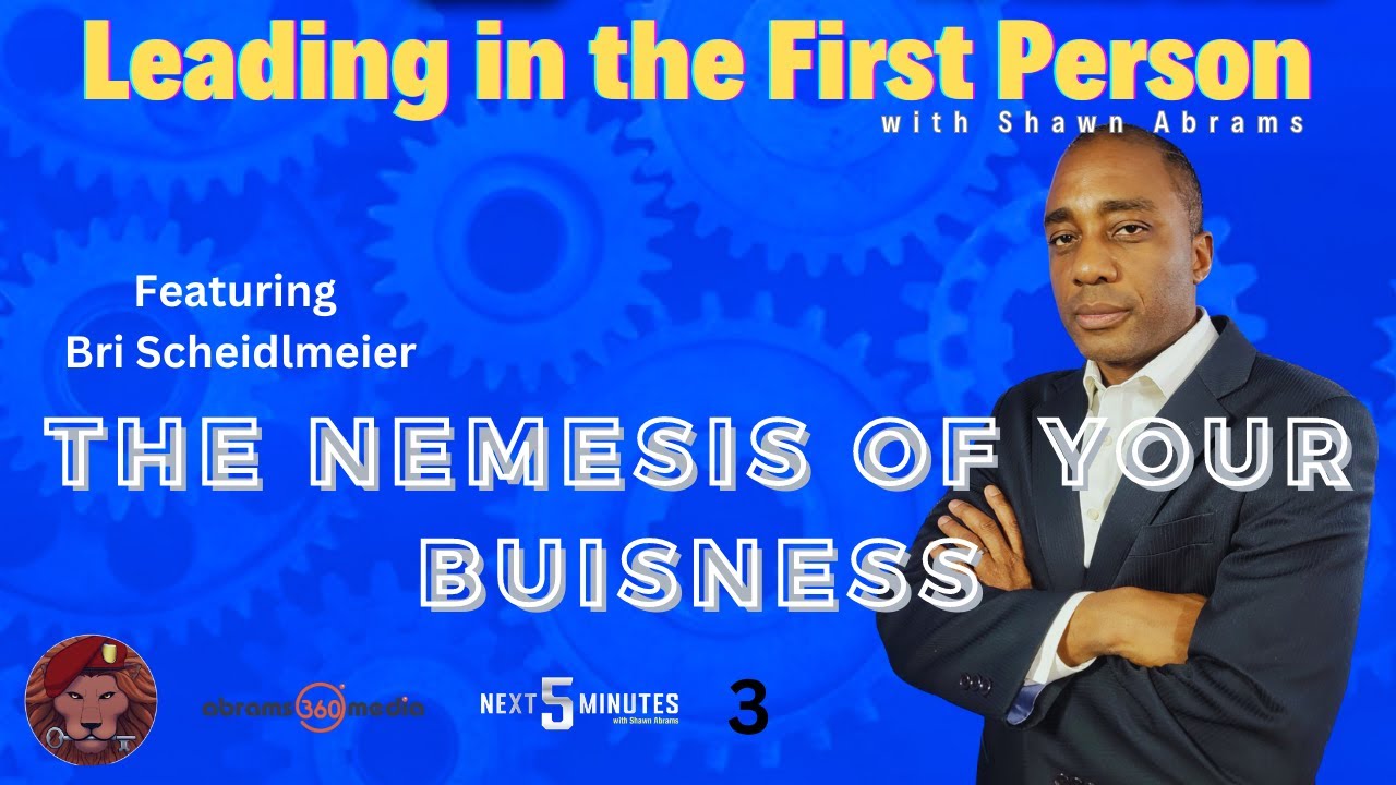 The Nemesis of Your Business | Leading in the First Person | Shawn ...