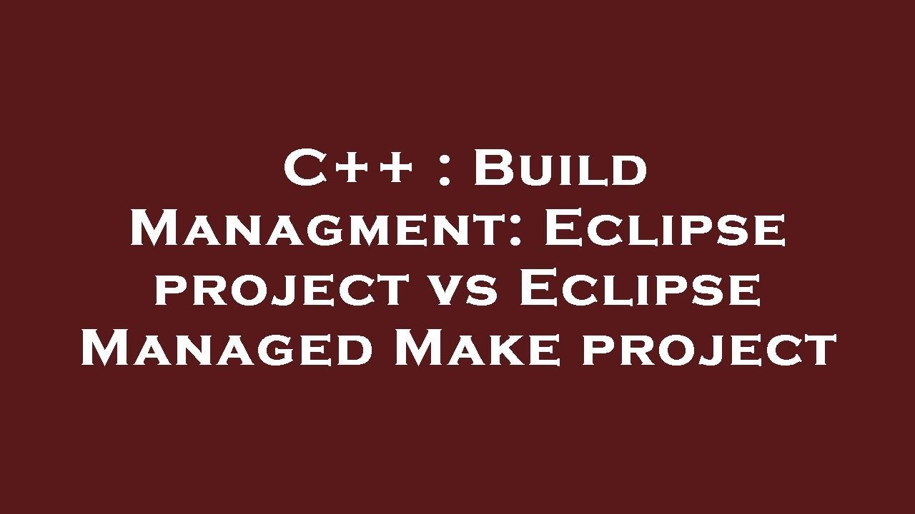 C++ : Build Managment: Eclipse project vs Eclipse Managed Make project - YouTube