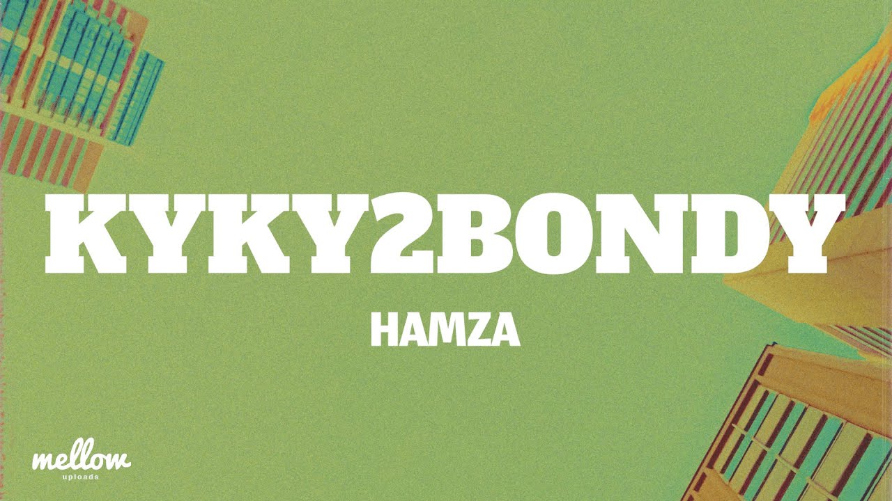 Hamza – KYKY2BONDY (Lyrics) - YouTube