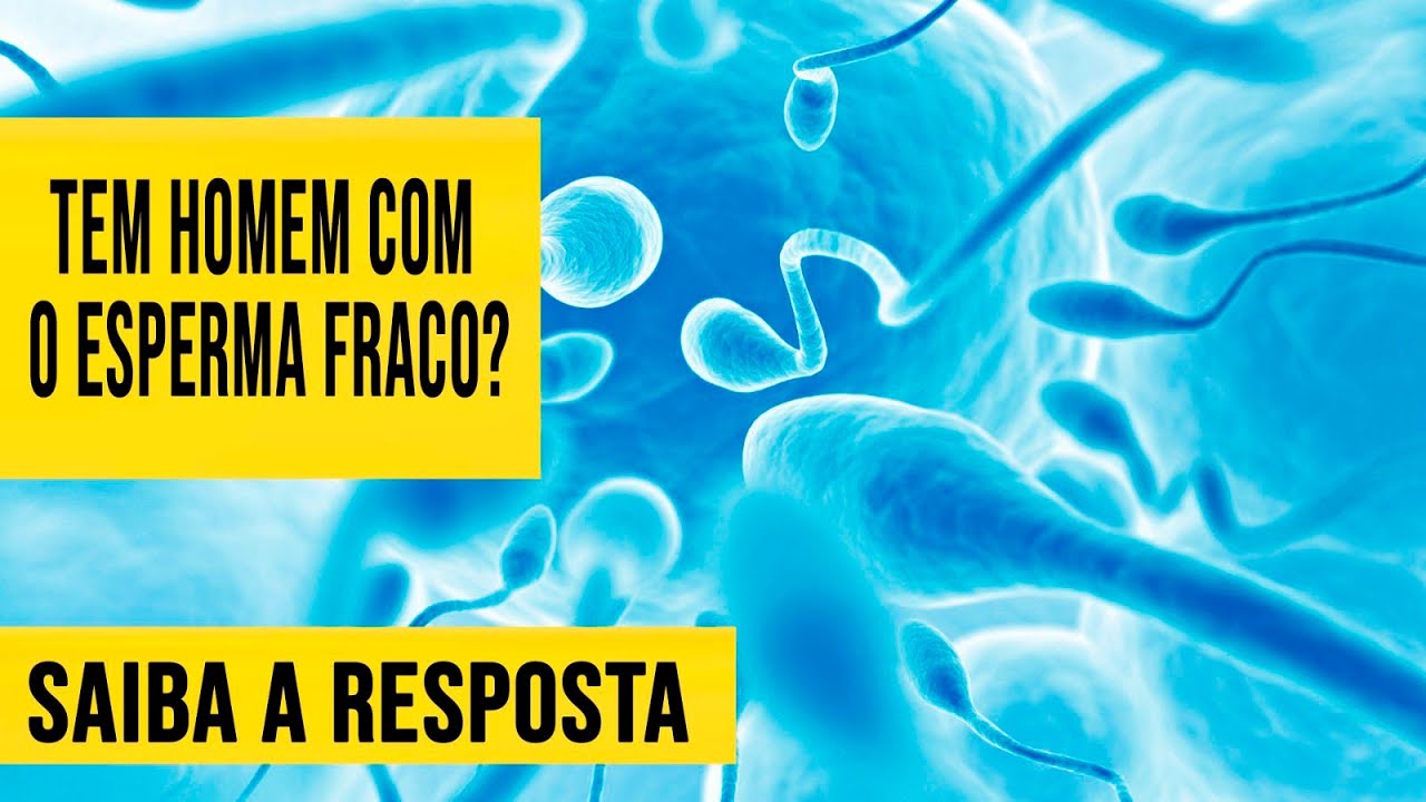Tem homem com o esperma fraco? - YouTube