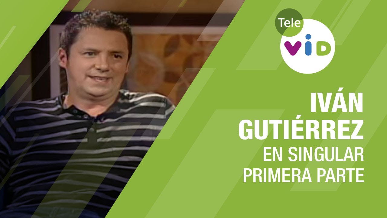 Testimonio de vida Iván Gutiérrez, primera parte 🎙 En Singular - Tele ...