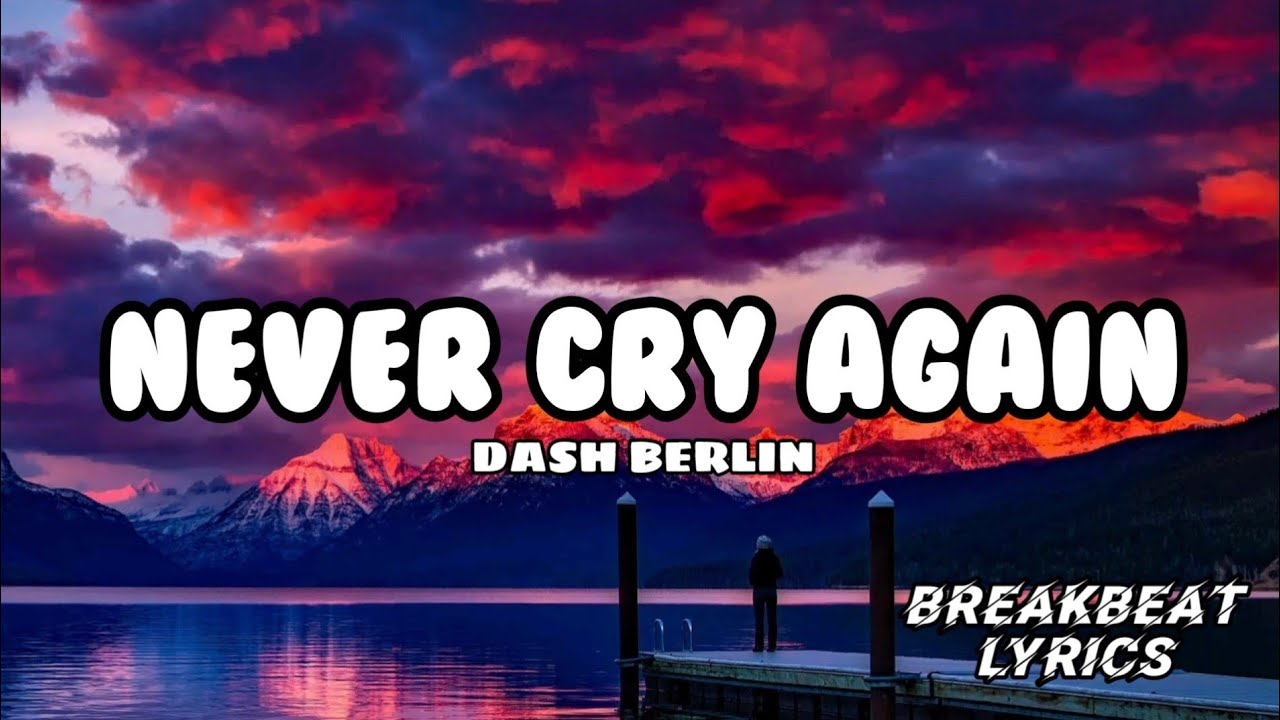 NEVER CRY AGAIN - DASH BERLIN | BREAKBEAT LYRICS - YouTube