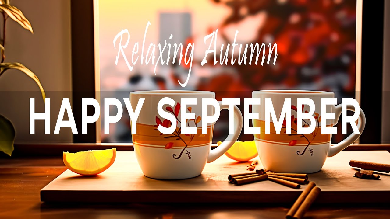 Happy September Jazz ☕ Gentle piano Jazz & Upbeat Positive Bossa Nova ...