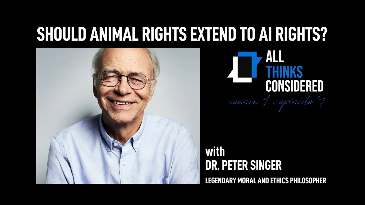 Episode 4: Dr. Peter Singer - Should Artificial Intelligence Have ...