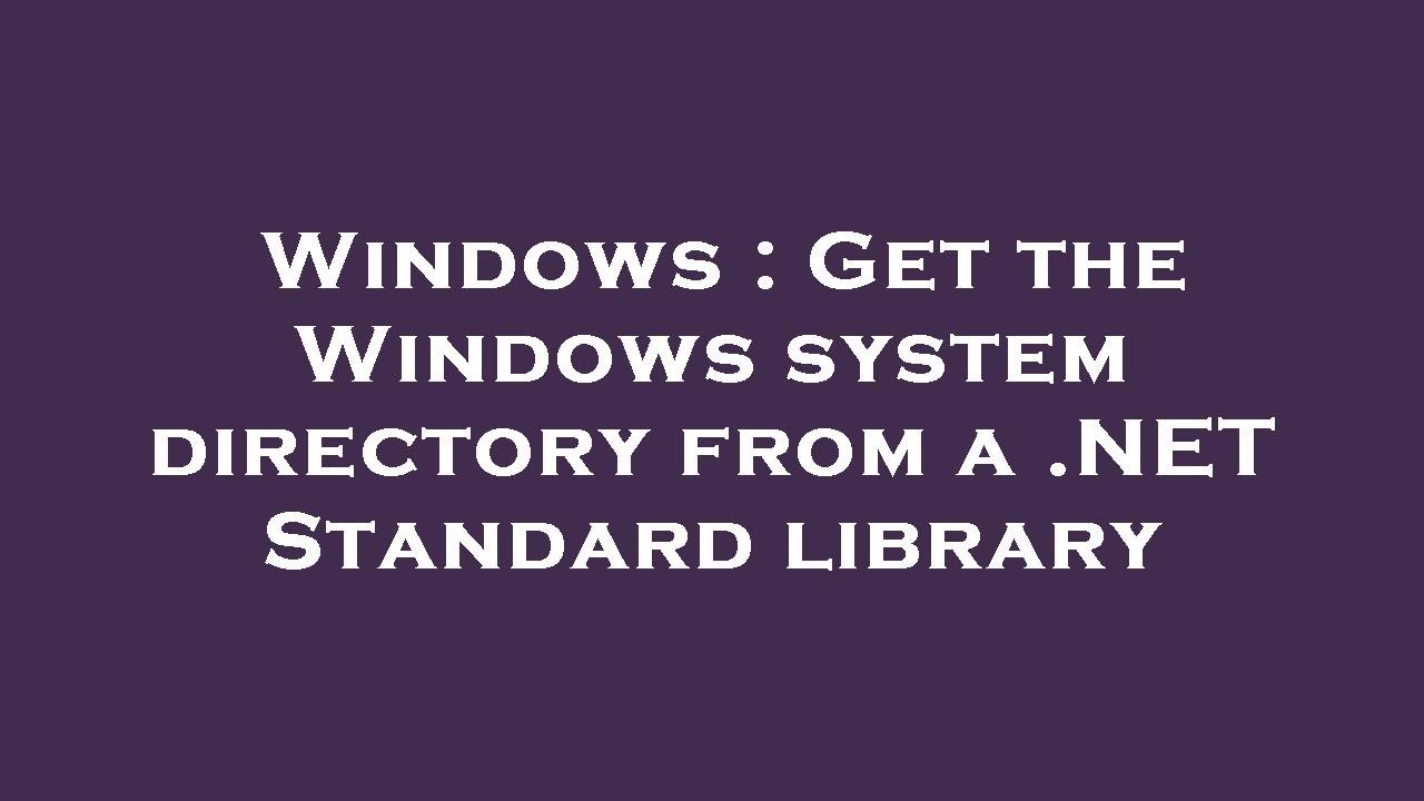 Windows : Get the Windows system directory from a .NET Standard library ...