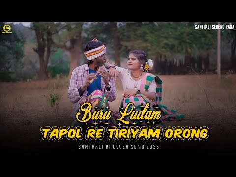 Buru Ludam Tapol Re Tiriyam Orong Ai Santhali Cover Song 2026