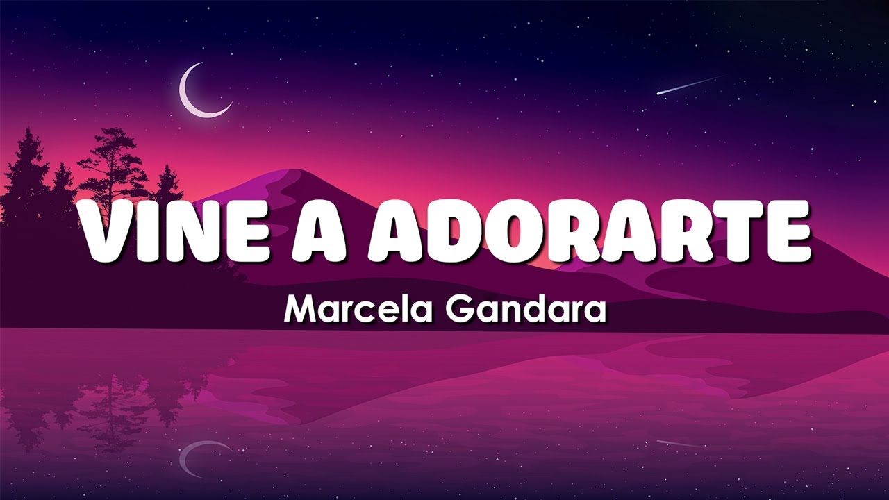 Marcela Gandara, Vine A Adorarte (Letra/Lyrics) - YouTube Music