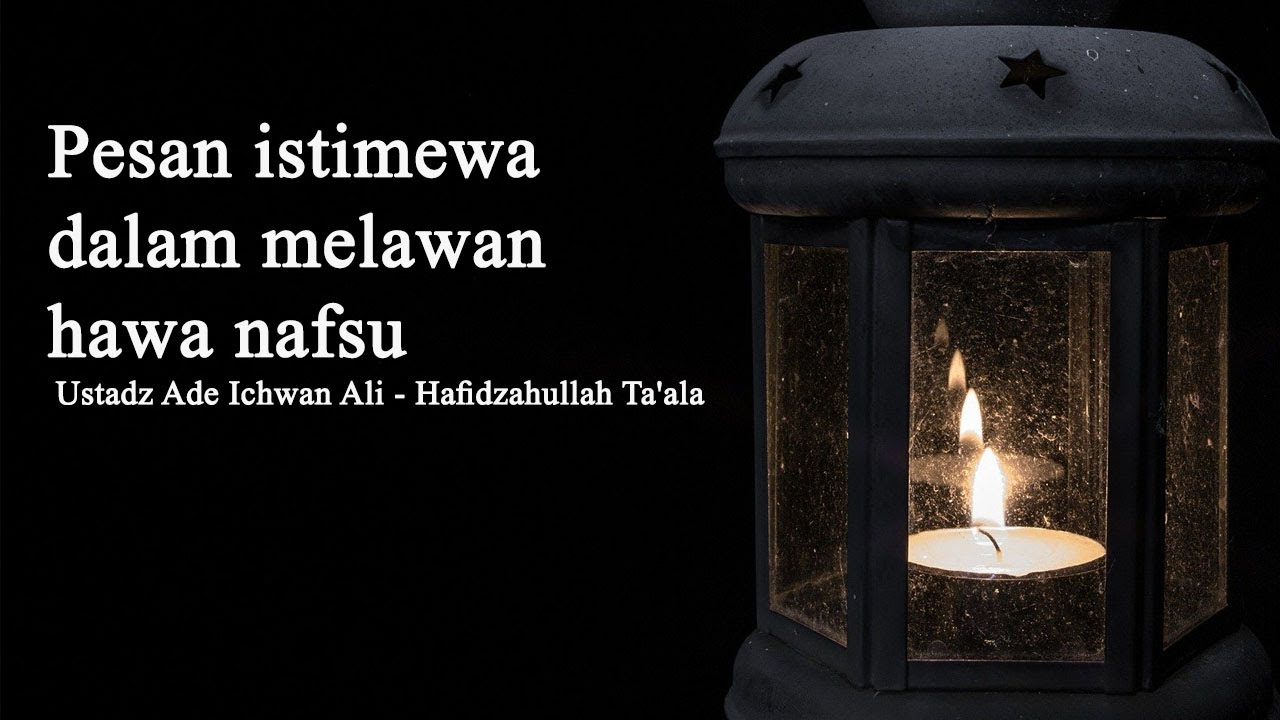 Pesan Istimewa Dalam Melawan Hawa Nafsu | Ustadz Ade Ichwan Ali ...