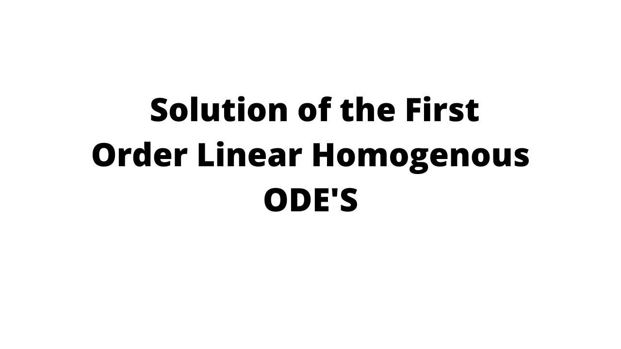 Solution of the First Order Linear Homogenous ODE'S (Lec#1) - YouTube