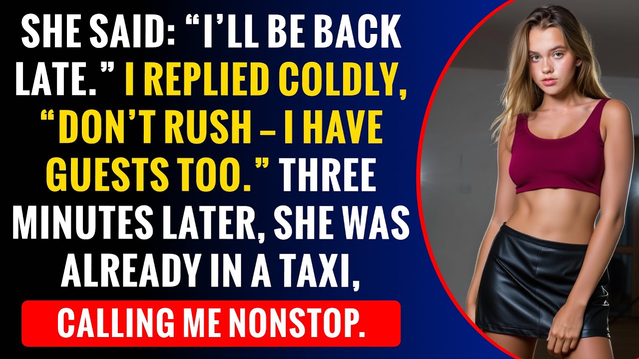 She Said: “I’ll Be Back Late.” I Replied Coldly, “Don’t Rush — I Have ...