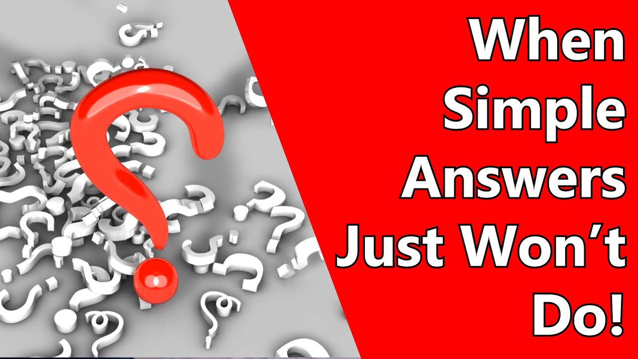 When Simple Answers Just Won’t Do! - YouTube