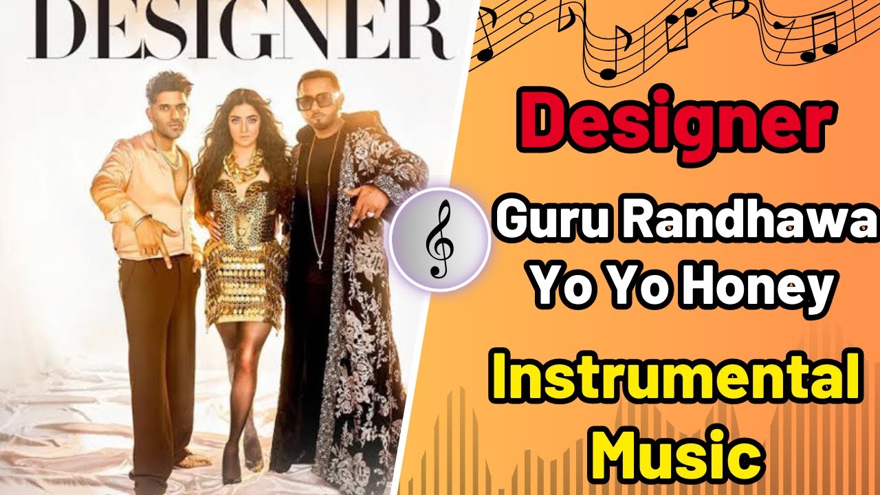Designer (Full Video) Guru Randhawa, Yo Yo Honey Singh Ft. Divya Khosla ...