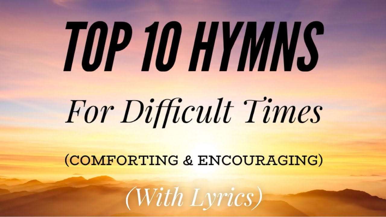 Top 10 Hymns for Difficult Times (Comforting & Encouraging) - YouTube