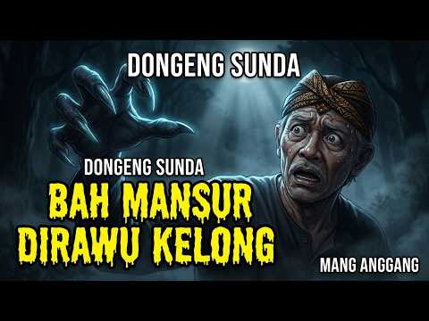 Bah Mansur Dirawu Kelong - Dongeng Sunda @DongengMangAnggang