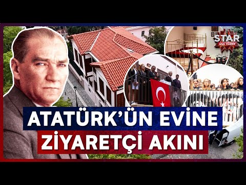 Atatürk'ün Selanik'teki Evi Ziyaretçi Akınına Uğradı | Star Ana Haber