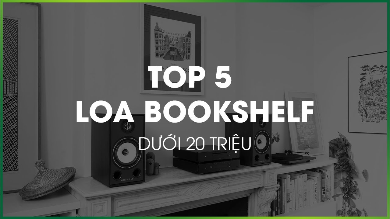 Những loa bookshelf giá dưới 20 triệu đồng đáng mua nhất hiện nay - YouTube