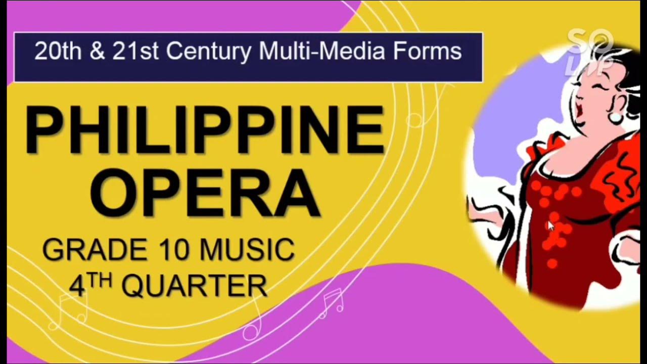 MUSIC GRADE 10 | 20TH & 21ST CENTURY MULTI-MEDIA FORMS | PHILIPPINE OPERA - YouTube