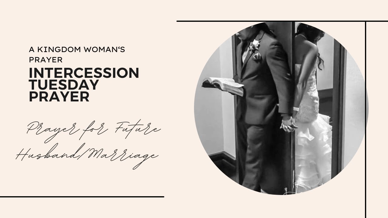 Intercession Tuesday: Praying For Our Future Husband/Marriage | AKWP - YouTube