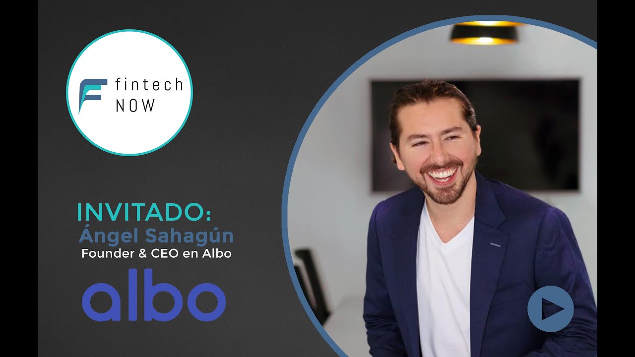 Fintech Now - Ángel Sahagún, Albo Founder & CEO - YouTube