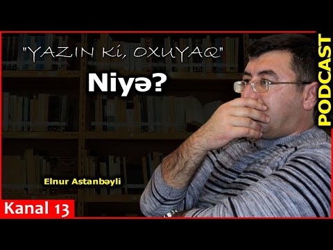 Niyə? - Elnur Astanbəyli- Kanal13-də PODCAST: Yazın ki, OXUYAQ