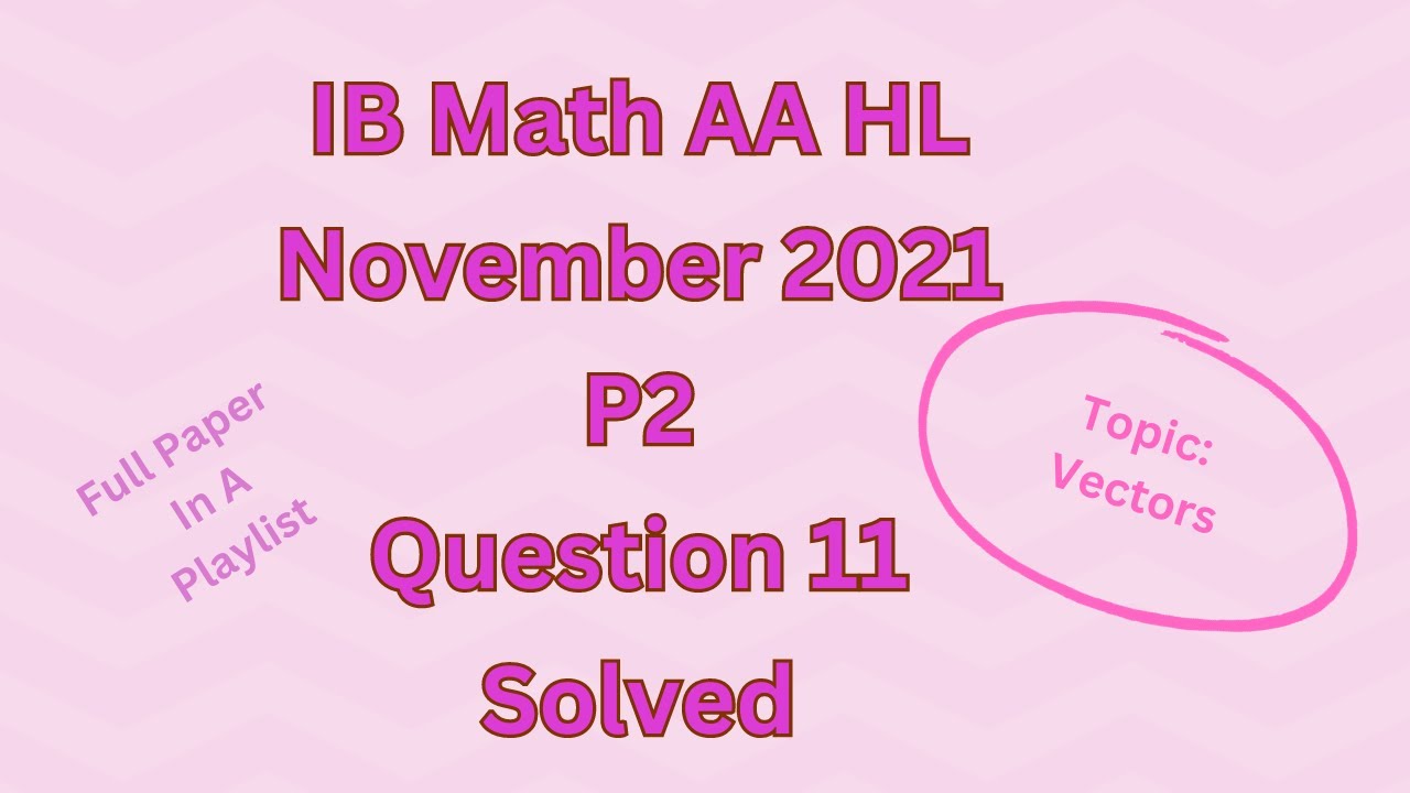 IB Math AA HL November 2021 P2 Section B Q11 Solved - YouTube